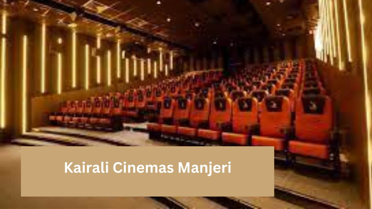 History of Kairali Cinemas Manjeri - Businesscracker